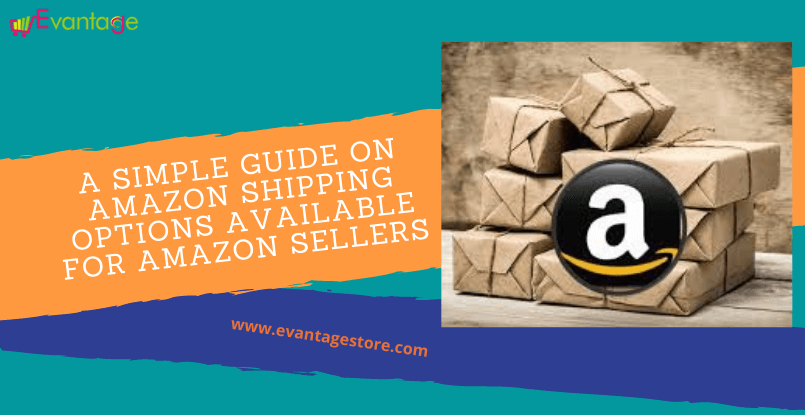 A simple guide on Amazon shipping options available for Amazon sellers