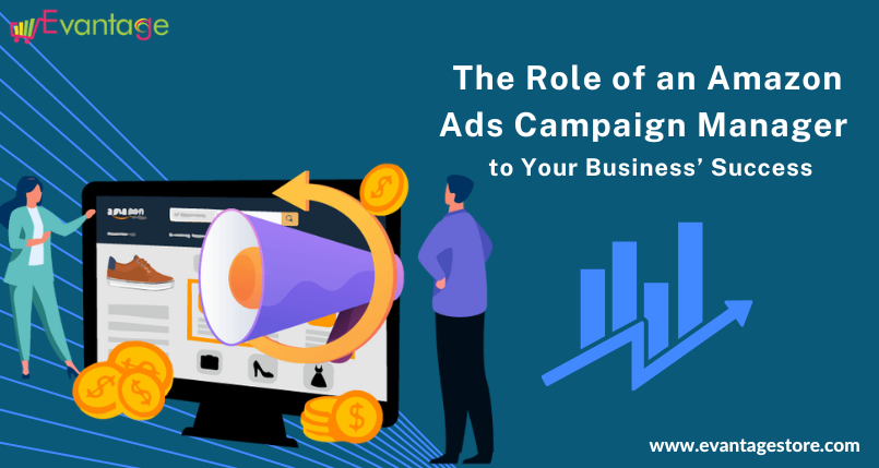 The Role of an Amazon Ads Campaign Manager to Your Business Success