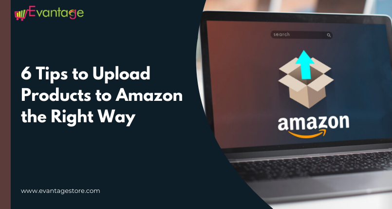 6 Tips to Upload Products to Amazon the Right Way